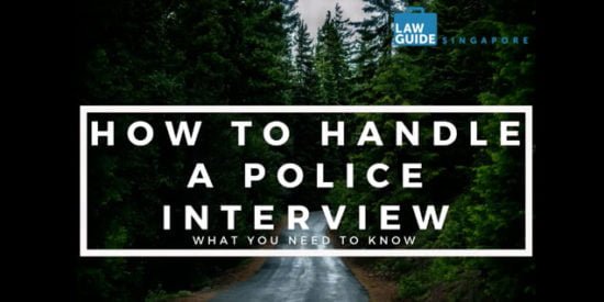 How To Handle A Police Interview - Singapore Criminal Defence Lawyer